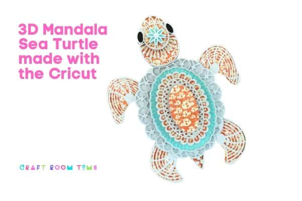 3D Mandala Sea Turtle made with the Cricut | Craft Room Time
