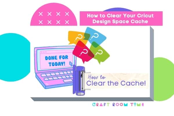 How to Clear Your Cache for Cricut Design Space | Craft Room Time